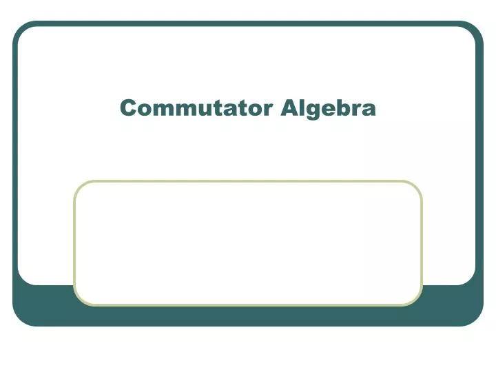 PPT - Commutator Algebra PowerPoint Presentation, free download - ID ...