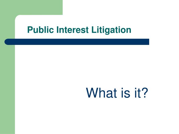 PPT - PUBLIC INTEREST LITIGATION PowerPoint Presentation - ID:1831854