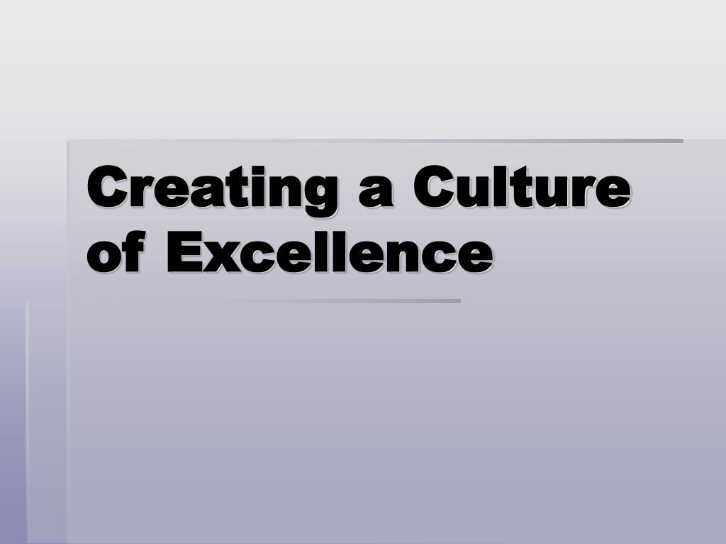 PPT - Creating a Culture of Excellence PowerPoint Presentation, free ... PPT - Creating a Culture of Excellence PowerPoint Presentation, free ...