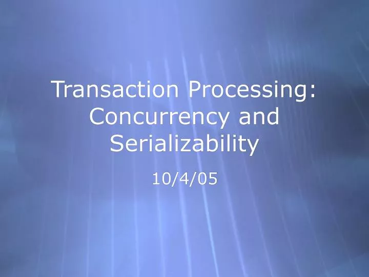 PPT - Transaction Processing: Concurrency and Serializability ...