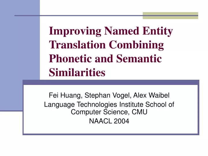 PPT - Improving Named Entity Translation Combining Phonetic and Semantic Similarities PowerPoint ...
