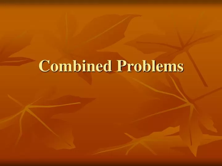 PPT - Combined Problems PowerPoint Presentation, free download - ID:1832921