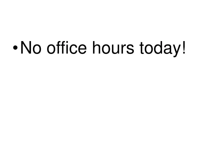 PPT - No office hours today! PowerPoint Presentation, free download ...