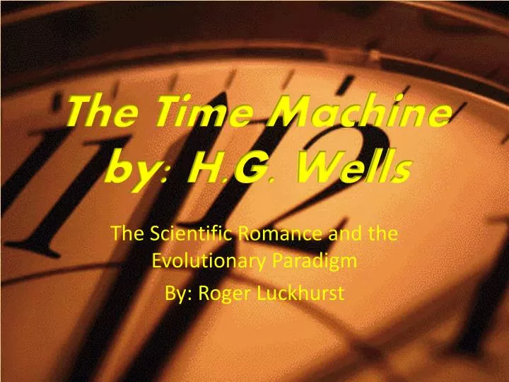 PPT - The Time Machine by: H.G. Wells PowerPoint Presentation, free ...