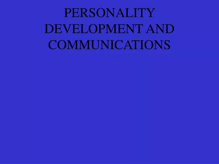 PPT - PERSONALITY DEVELOPMENT AND COMMUNICATIONS PowerPoint ...