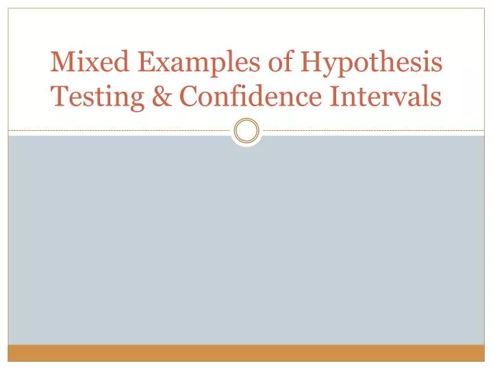 PPT - Mixed Examples of Hypothesis Testing & Confidence Intervals ...
