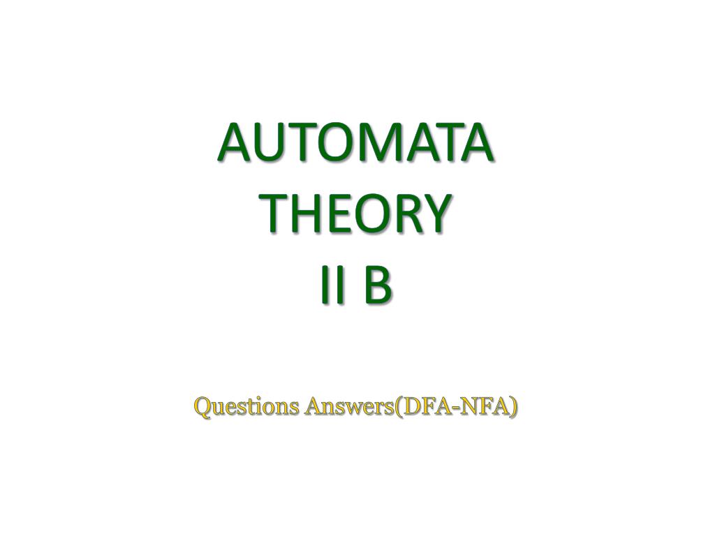PPT - AUTOMATA THEORY II B Questions Answers(DFA-NFA) PowerPoint ... PPT - AUTOMATA THEORY II B Questions Answers(DFA-NFA) PowerPoint ...