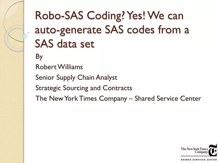 PPT - Robo -SAS Coding? Yes! We can auto-generate SAS codes from a SAS ...