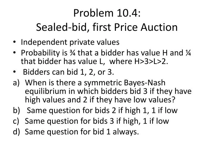 PPT - Problem 10.4: Sealed-bid, first Price Auction PowerPoint ...