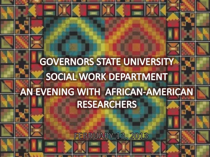 PPT - GOVERNORS STATE UNIVERSITY SOCIAL WORK DEPARTMENT AN EVENING WITH ... PPT - GOVERNORS STATE UNIVERSITY SOCIAL WORK DEPARTMENT AN EVENING WITH ...