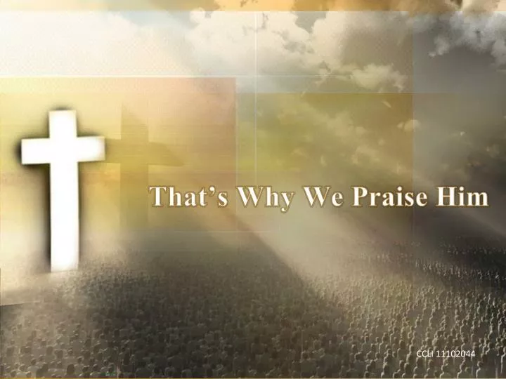 PPT - That’s Why We Praise Him PowerPoint Presentation, free download ...