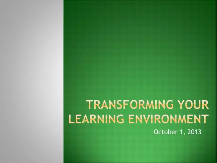 PPT - Transforming your learning environment PowerPoint Presentation ...