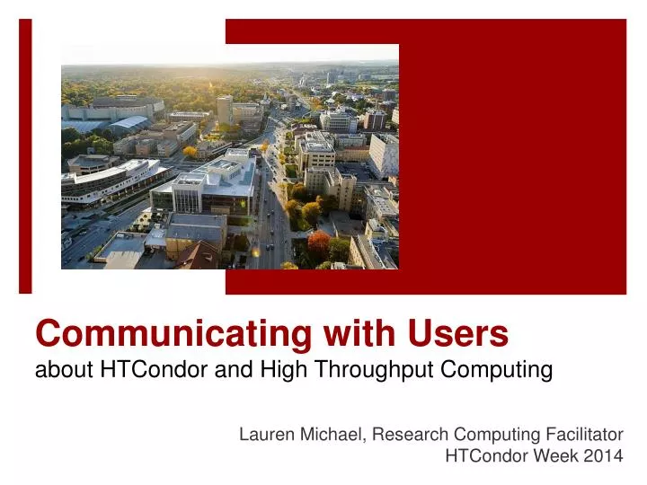 PPT - Communicating with Users about HTCondor and High Throughput ...