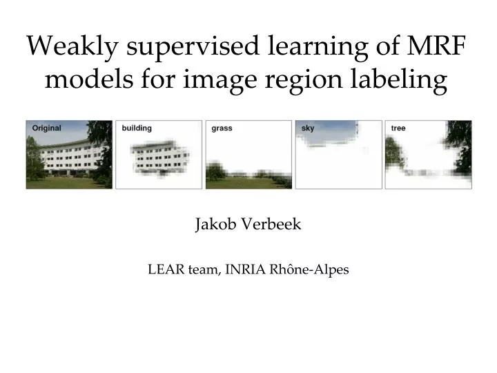 PPT - Weakly supervised learning of MRF models for image region ...