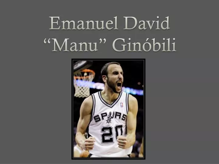 PPT - Emanuel David “Manu” Ginóbili PowerPoint Presentation, free ...