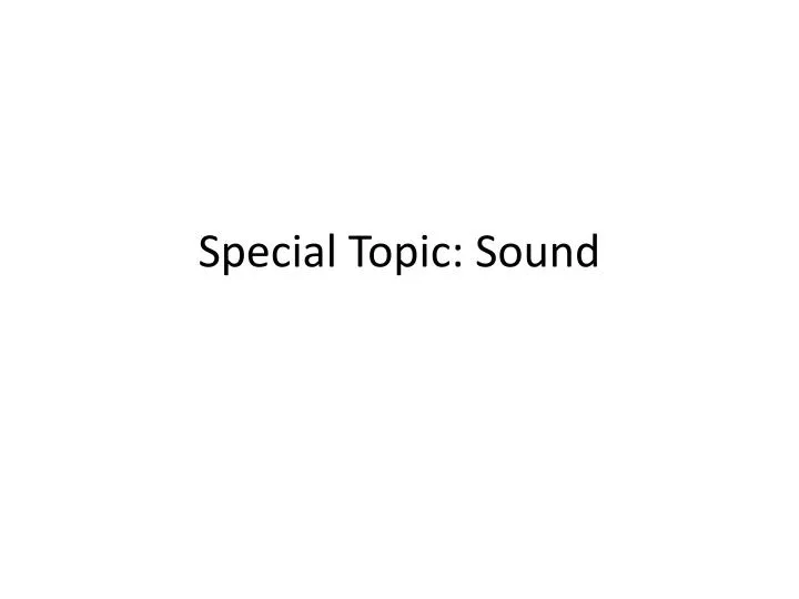 PPT - Special Topic: Sound PowerPoint Presentation, free download - ID ...