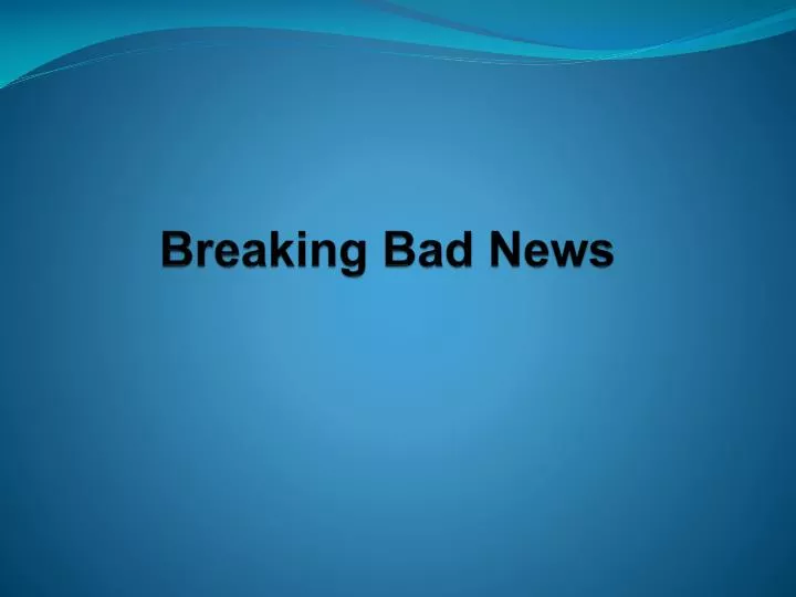 PPT - Breaking Bad News PowerPoint Presentation, free download - ID:1838264