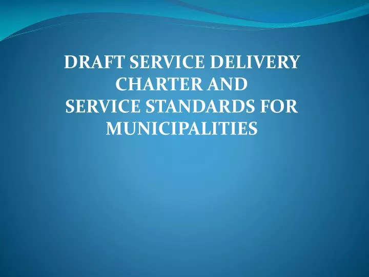 PPT - DRAFT SERVICE DELIVERY CHARTER AND SERVICE STANDARDS FOR ...