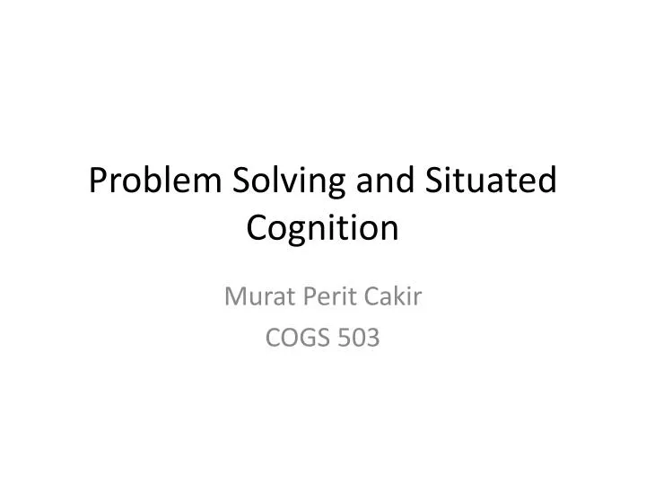PPT - Problem Solving and Situated Cognition PowerPoint Presentation ...