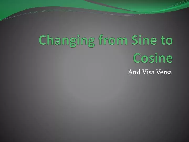 PPT - Changing from Sine to Cosine PowerPoint Presentation, free ...