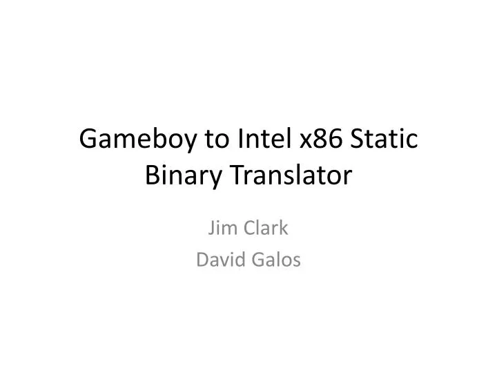 PPT - Gameboy to Intel x86 Static Binary Translator PowerPoint ...