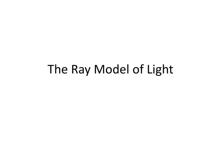 PPT - The Ray Model of Light PowerPoint Presentation, free download ...