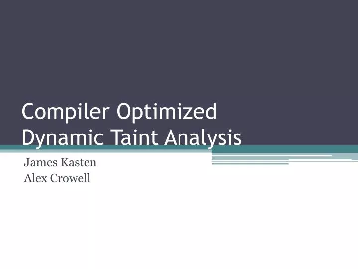 PPT - Compiler Optimized Dynamic Taint Analysis PowerPoint Presentation - ID:1840802