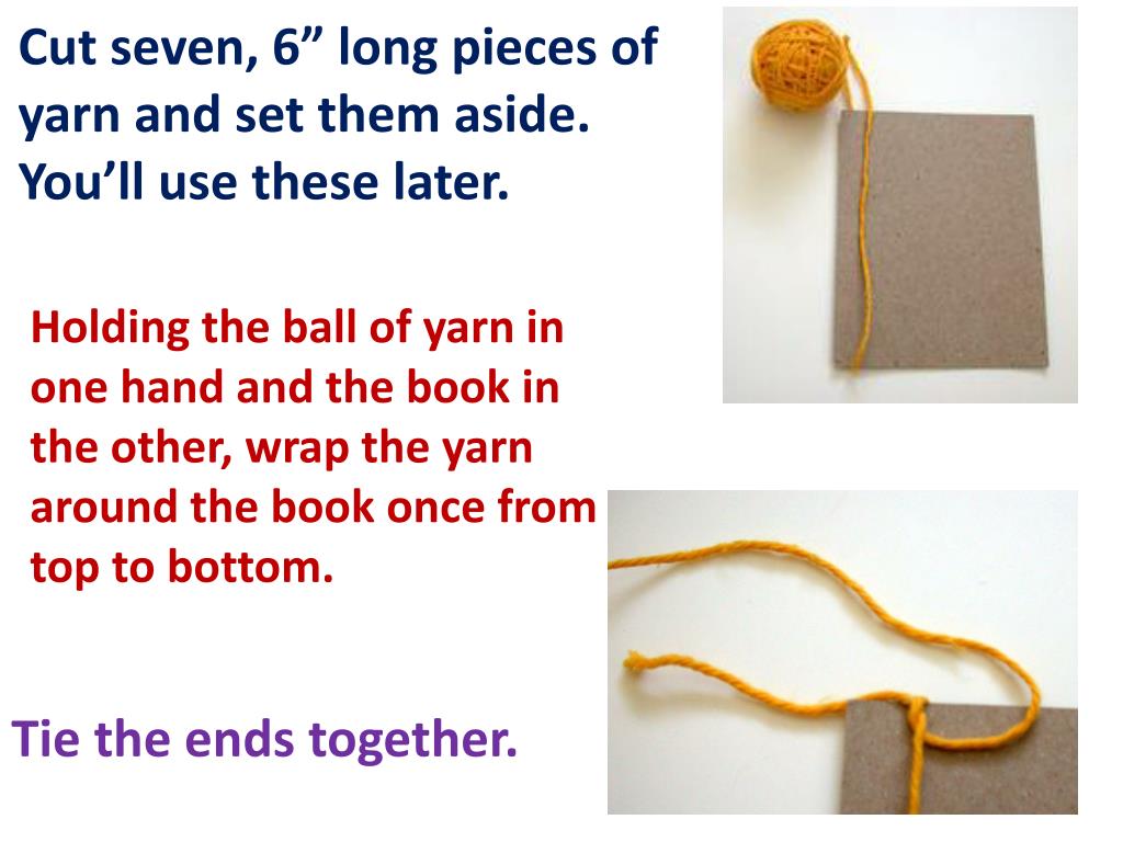 PPT - Cut seven, 6” long pieces of yarn and set them aside. You’ll use ...