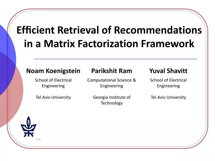 PPT - Efﬁcient Retrieval of Recommendations in a Matrix Factorization ...