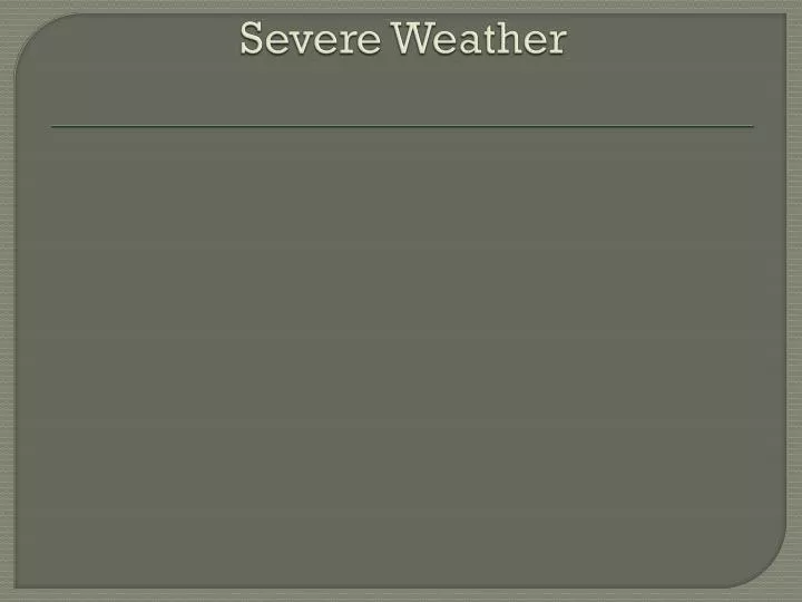 PPT - Severe Weather PowerPoint Presentation, free download - ID:1841717