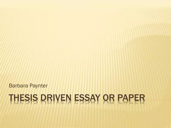 PPT - Thesis Driven Essay or Paper PowerPoint Presentation, free ...