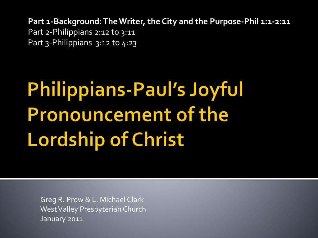 PPT - Philippians-Paul’s Joyful Pronouncement of the Lordship of Christ ...