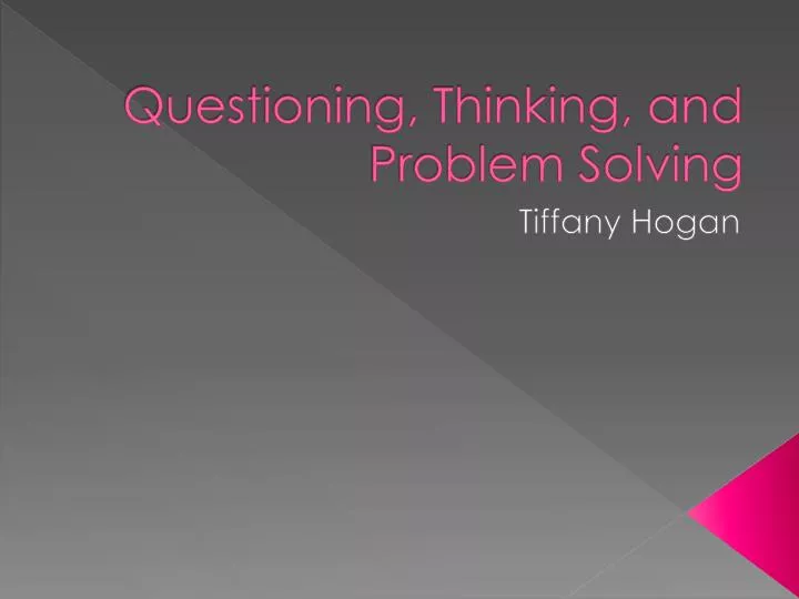 PPT - Questioning, Thinking, and Problem Solving PowerPoint ...