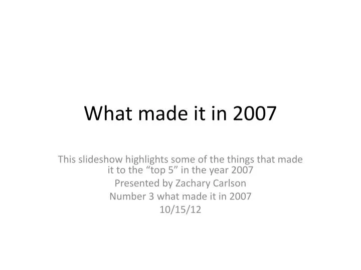 PPT - What made it in 2007 PowerPoint Presentation, free download - ID ...
