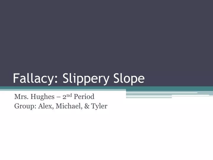 PPT - Fallacy: Slippery Slope PowerPoint Presentation, free download ...
