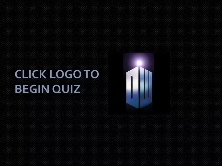 PPT - CLICK LOGO TO BEGIN QUIZ PowerPoint Presentation, free download ...