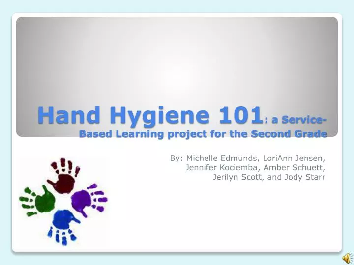 PPT - Hand Hygiene 101 : a Service-Based Learning project for the ...