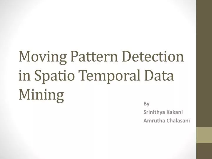 PPT - Moving Pattern Detection in Spatio Temporal Data Mining PowerPoint Presentation - ID:1844628