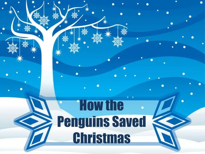 PPT - How the Penguins Saved Christmas PowerPoint Presentation, free ...