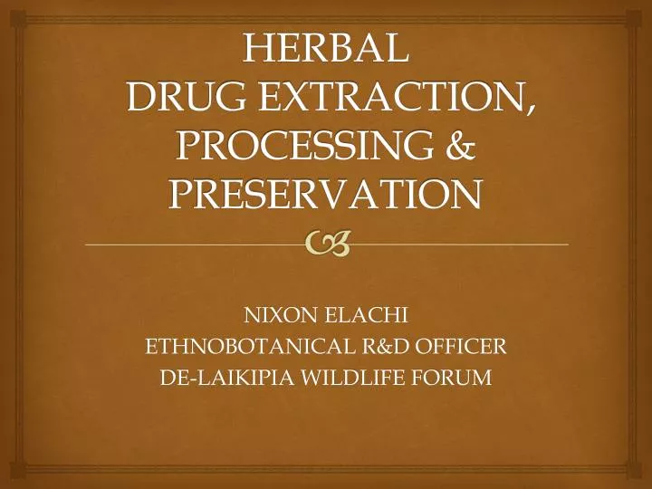 PPT - HERBAL DRUG EXTRACTION, PROCESSING & PRESERVATION PowerPoint ...