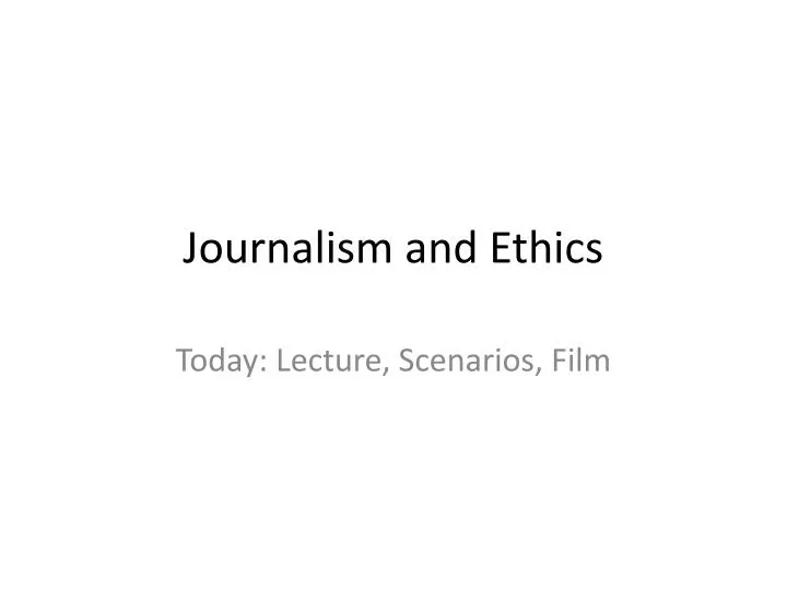 PPT - Journalism and Ethics PowerPoint Presentation, free download - ID:1845846