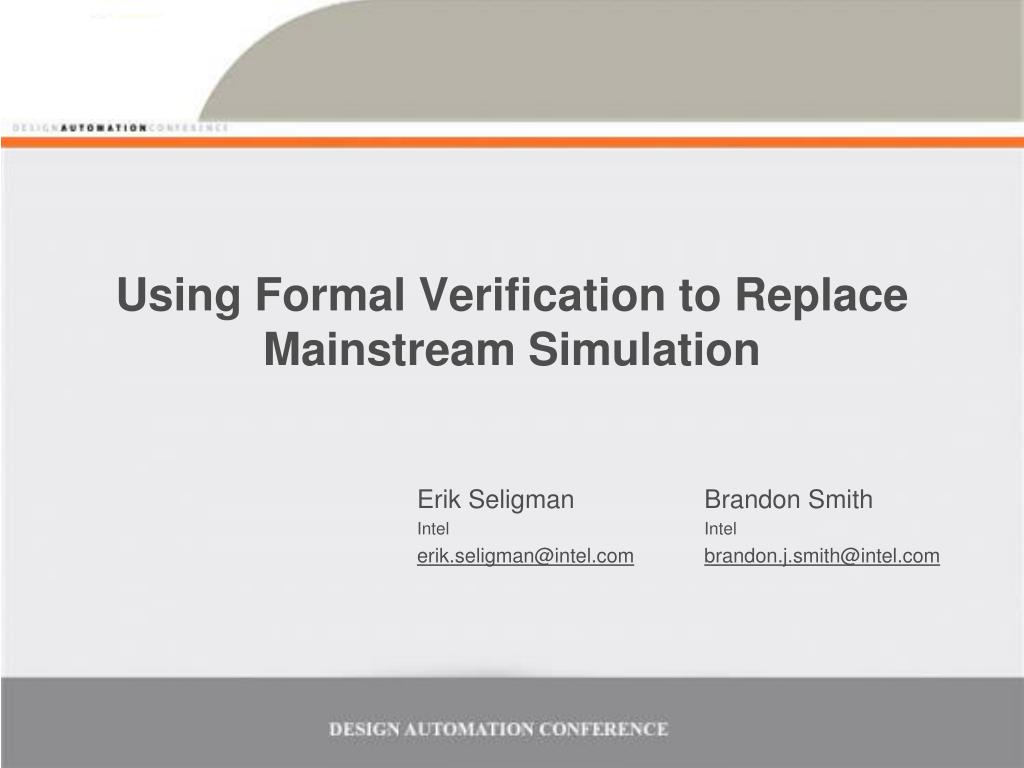 PPT - Using Formal Verification to Replace Mainstream Simulation ... PPT - Using Formal Verification to Replace Mainstream Simulation ...