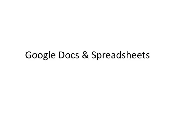 PPT - Google Docs & Spreadsheets PowerPoint Presentation, free download ...