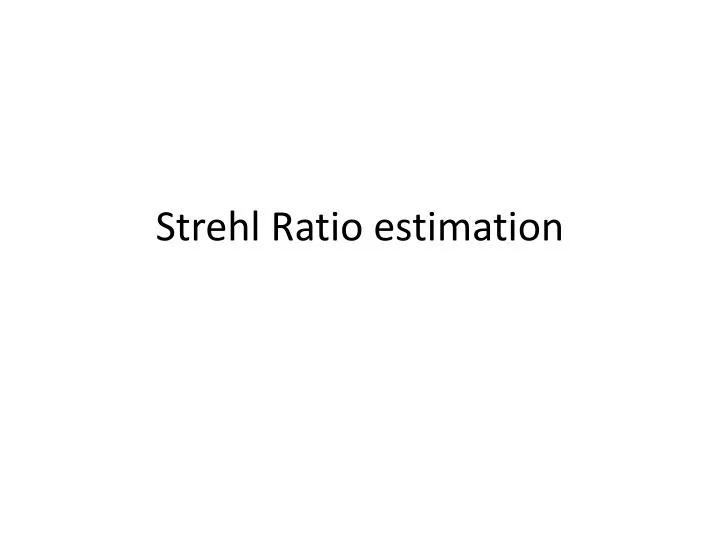 PPT - Strehl Ratio estimation PowerPoint Presentation, free download ...