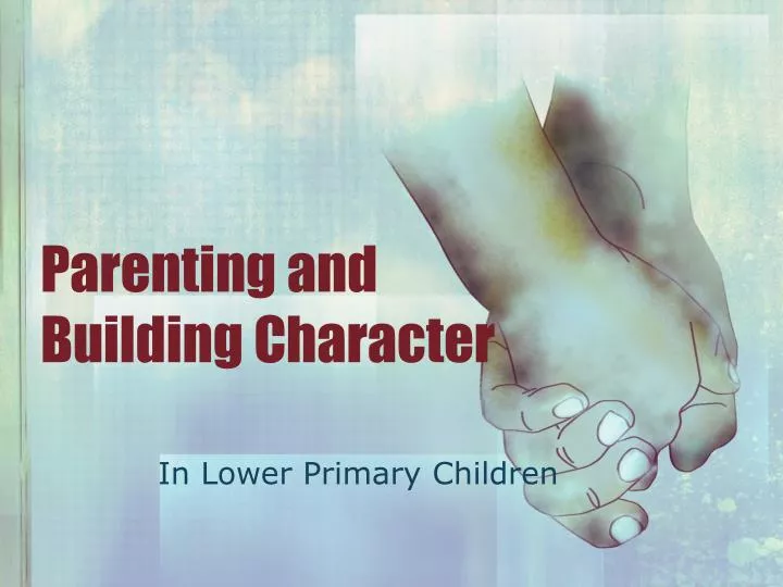 PPT - Parenting and Building Character PowerPoint Presentation, free ...