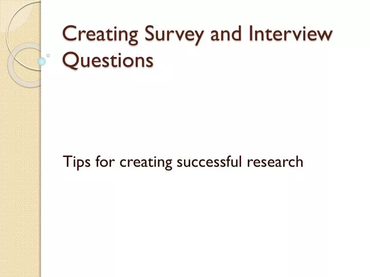 PPT - Creating Survey and Interview Questions PowerPoint Presentation ...
