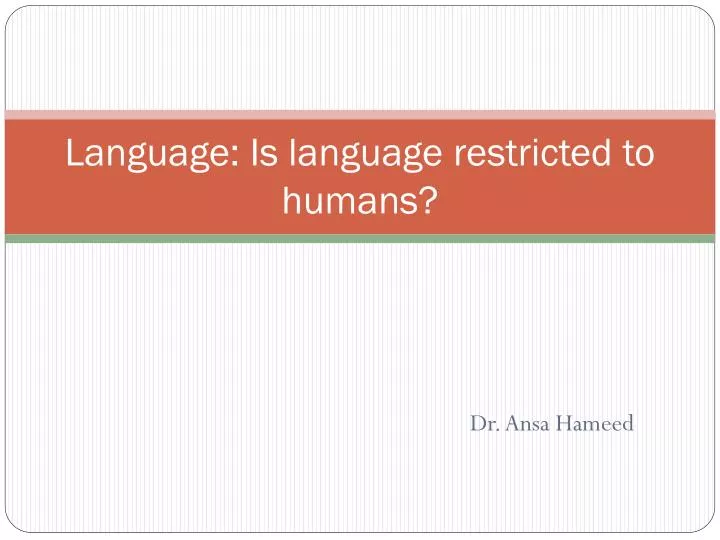 PPT - Language: Is language restricted to humans? PowerPoint ...
