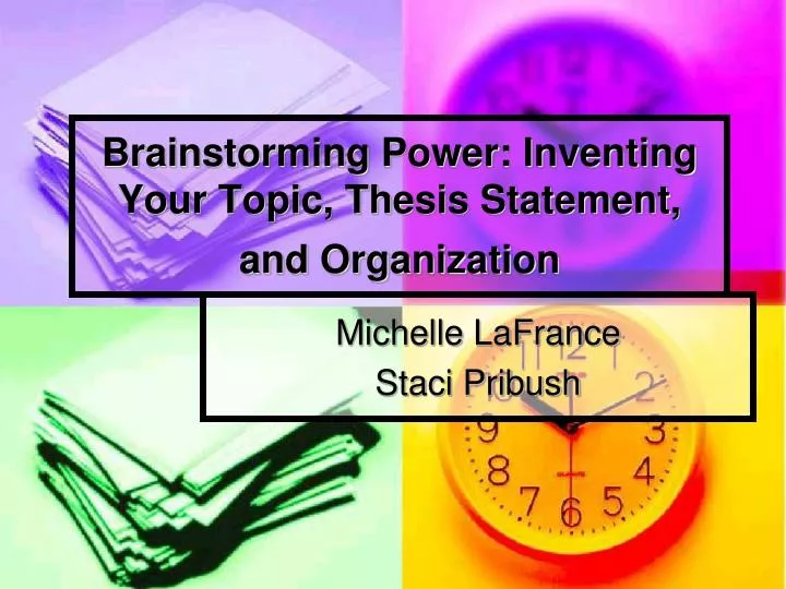 PPT - Brainstorming Power: Inventing Your Topic, Thesis Statement, and Organization PowerPoint ...
