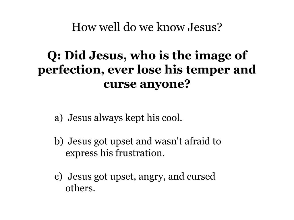 PPT - Jesus always kept his cool. Jesus got upset and wasn't afraid to ...