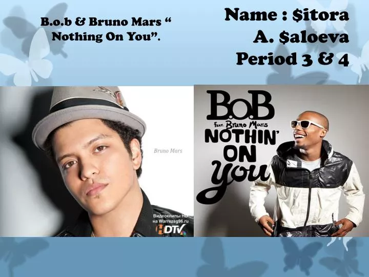 PPT - B.o.b & Bruno Mars “ Nothing On You” . PowerPoint Presentation ...